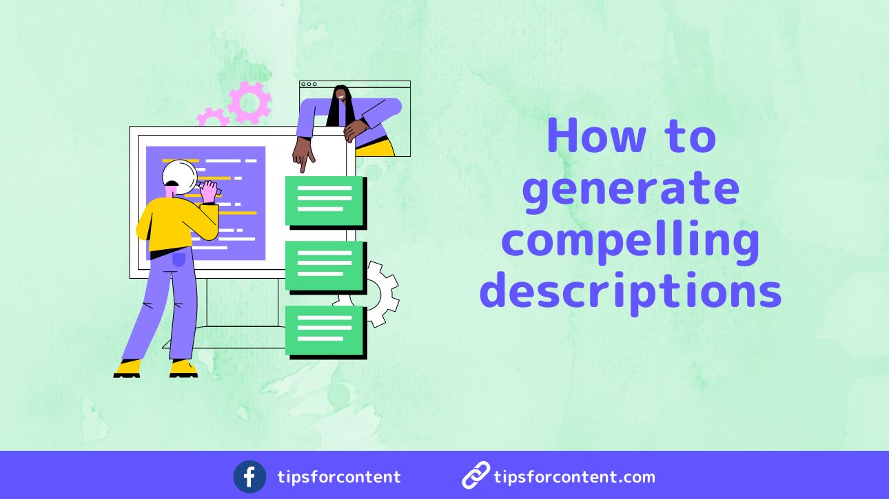 How To Generate Compelling Descriptions | Content Creation Tips